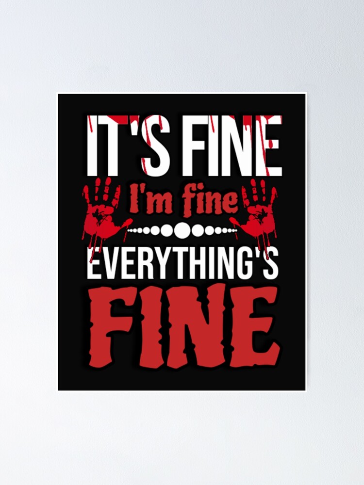 "Its fine Im fine everythings fine" Poster for Sale by HungTangFV ...