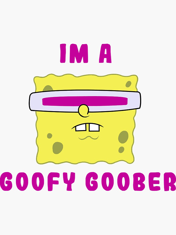 "I'm A Goofy Goober" Sticker for Sale by DanienSebalob | Redbubble