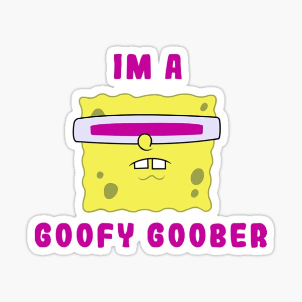 "I'm A Goofy Goober" Sticker for Sale by DanienSebalob | Redbubble