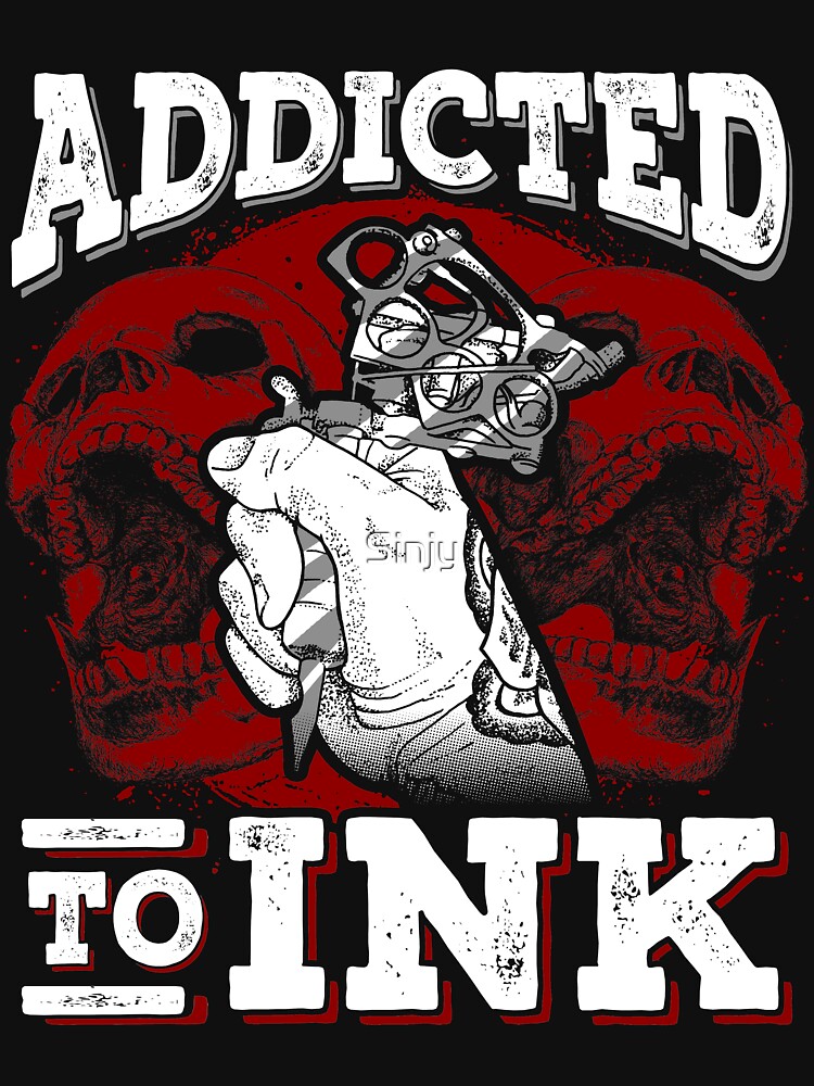 "Addicted To Ink Tattoo Design " T-shirt by Sinjy | Redbubble | tattoo ...