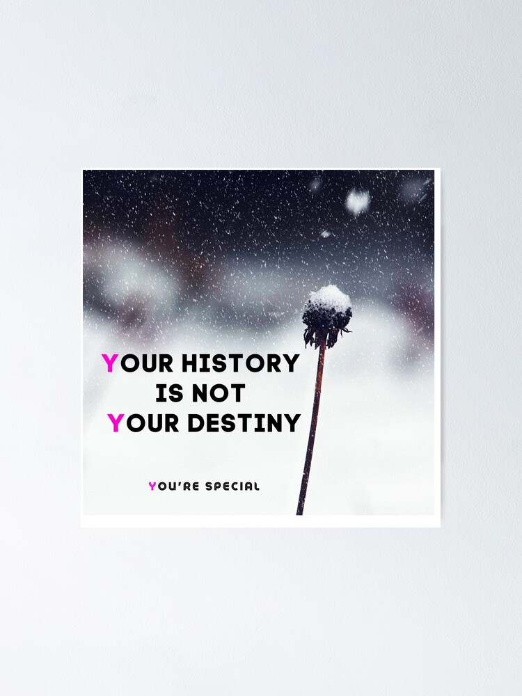 "YOUR HISTORY IS NOT YOUR DESTINY" Poster for Sale by Nickky66 | Redbubble