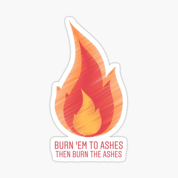 "Burn 'em to Ashes" Sticker by DovbleTrovble | Redbubble