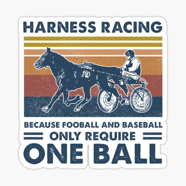 "Harness racing Because Football And Baseball Only Require One Ball ...