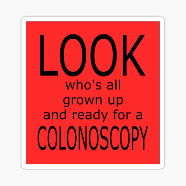 "LOOK who's all grown up and ready for a COLONOSCOPY: funny, humorous ...