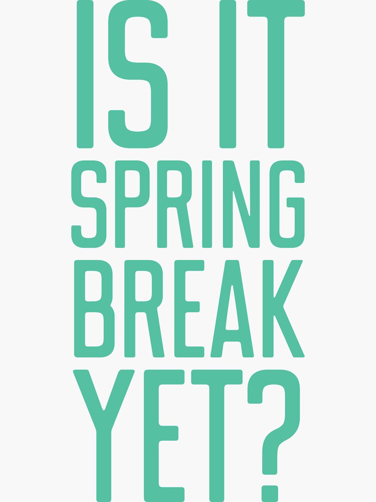 "Is It Spring Break Yet" Sticker by BarneFrances | Redbubble