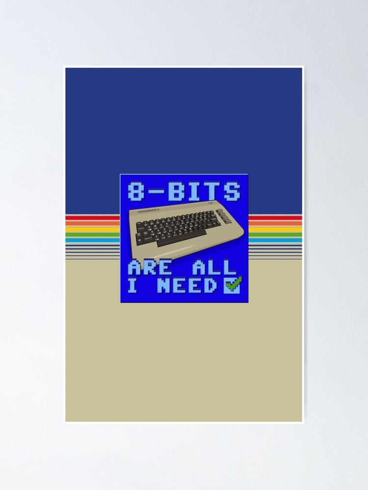 "8-BITS ARE ALL I NEED - Retro 8 Bit Home Computer Commodore 64 - c64 ...