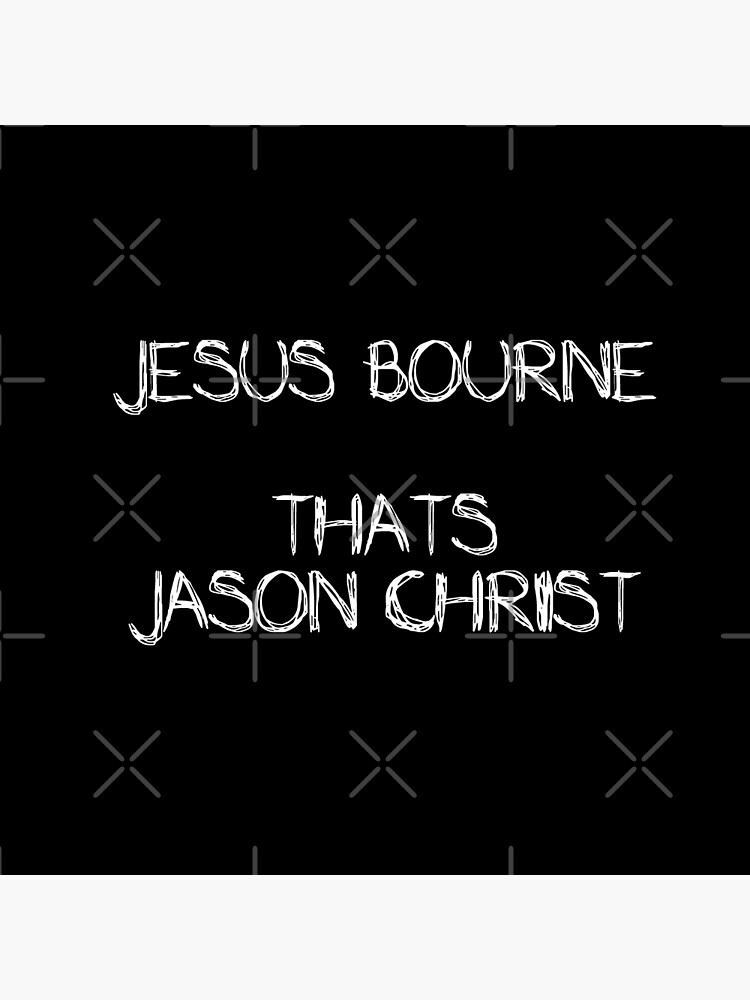 "Jesus Bourne that's Jason Christ" Poster for Sale by loganferret ...