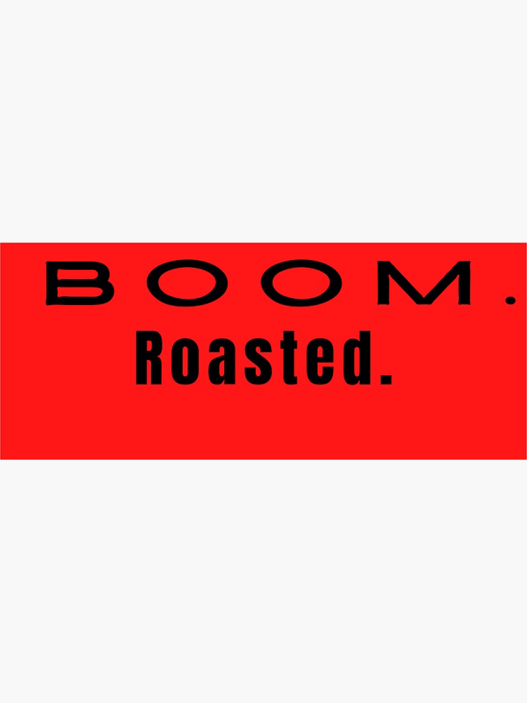 "Boom roasted" Sticker by Jutt11 | Redbubble
