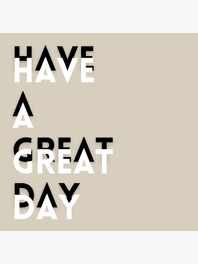 "HAVE A GREAT DAY" Poster for Sale by DetailedDesign | Redbubble