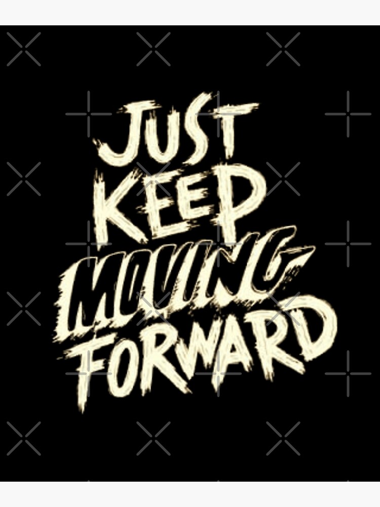 "just keep moving forward" Poster for Sale by Unique7design | Redbubble