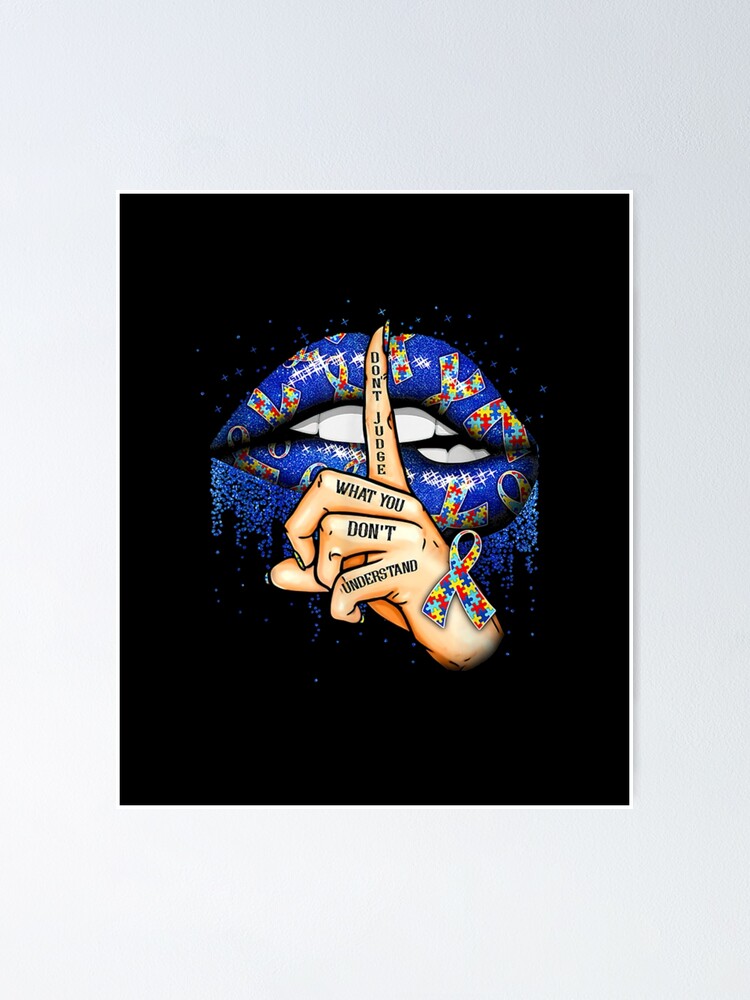 "Dont Judge What You Dont Understand Lips Autism Awareness" Poster by ...