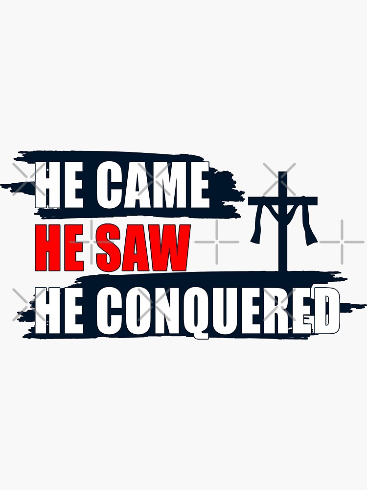 "He came He saw He conquered" Sticker by Kishioushi | Redbubble