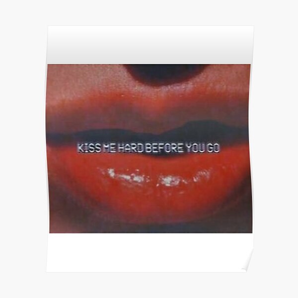 "kiss me hard before you go " Poster for Sale by BakulKaosIDs | Redbubble