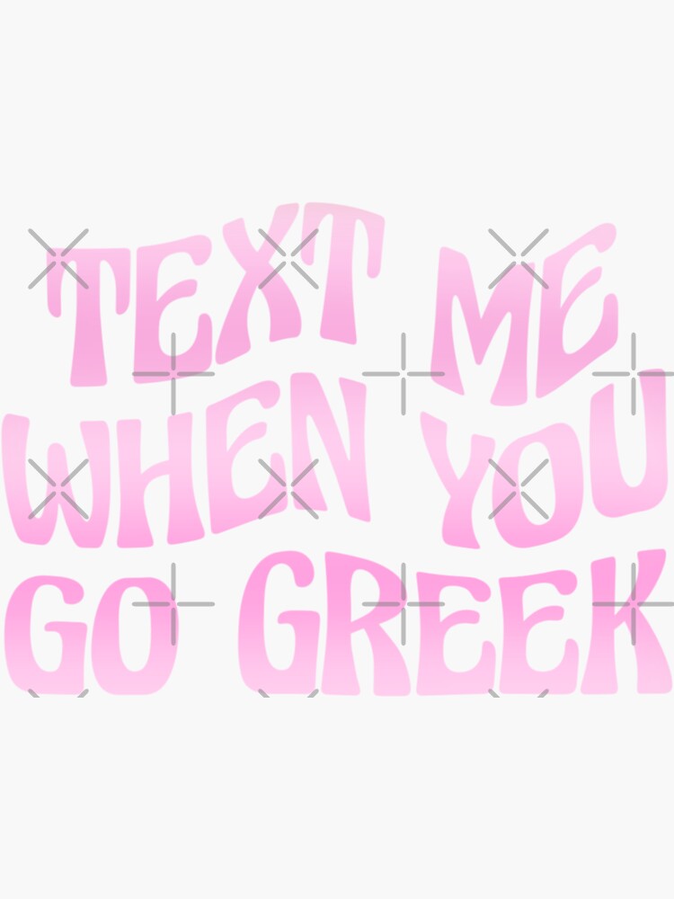 "Text Me When You Go Greek" Sticker by amandaeg | Redbubble