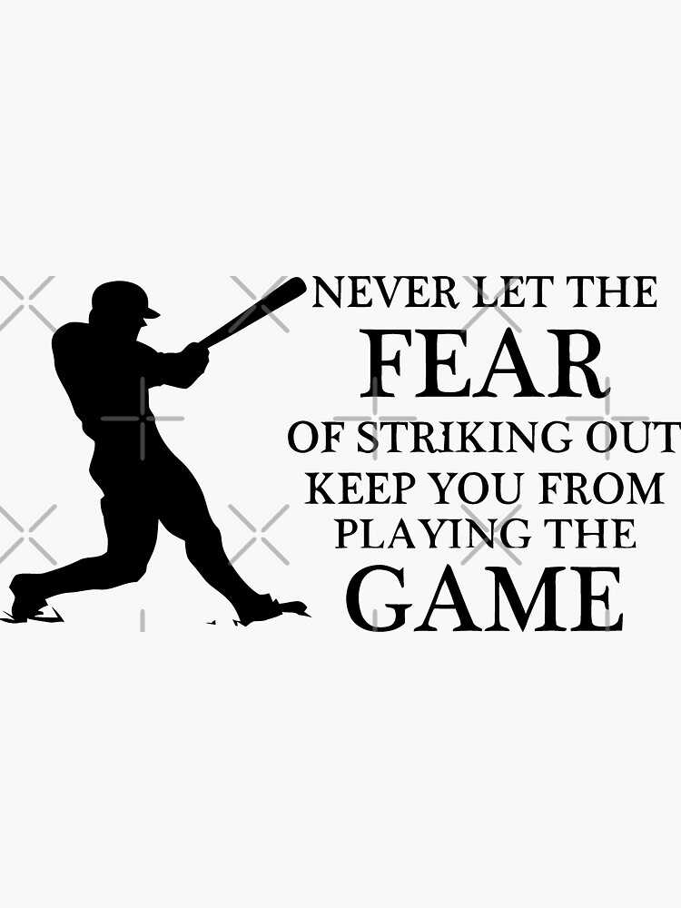 "never let the fear of striking out keep you from playing the game ...