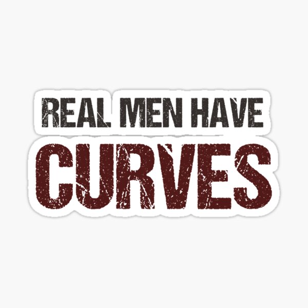 "Real Men Have Curves Funny Fat Guy" Sticker by IsacKshlerin | Redbubble