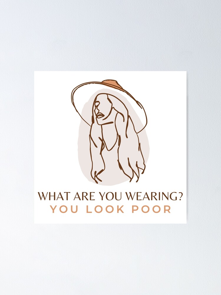 "What Are You Wearing? You Look Poor " Poster for Sale by CSCairo ...