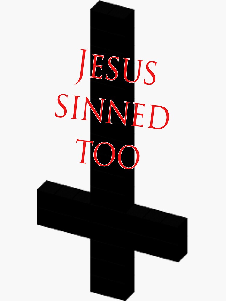 "Jesus Sinned Too" Sticker by Qwesi | Redbubble
