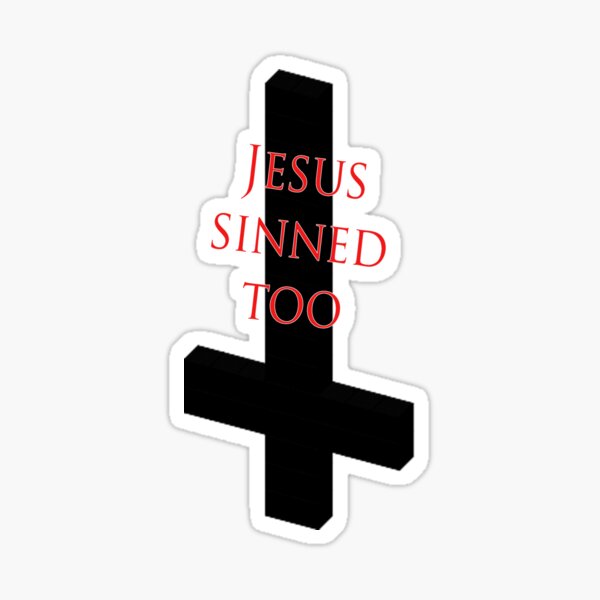 "Jesus Sinned Too" Sticker by Qwesi | Redbubble