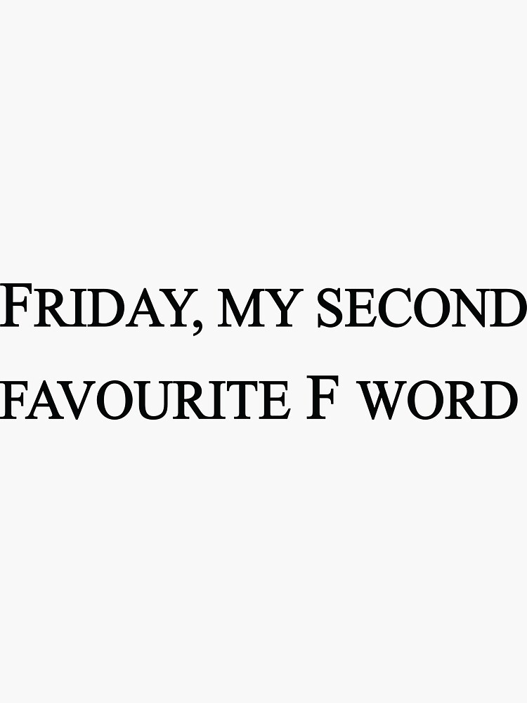 "FRIDAY, MY SECOND FAVOURITE F WORD - Laptop stickers, funny stickers ...