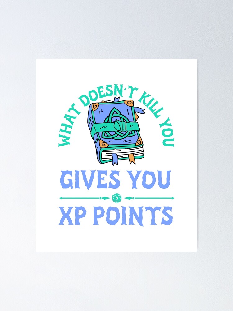 "What doesn't kill you - Gives you XP!" Poster by nemacx | Redbubble
