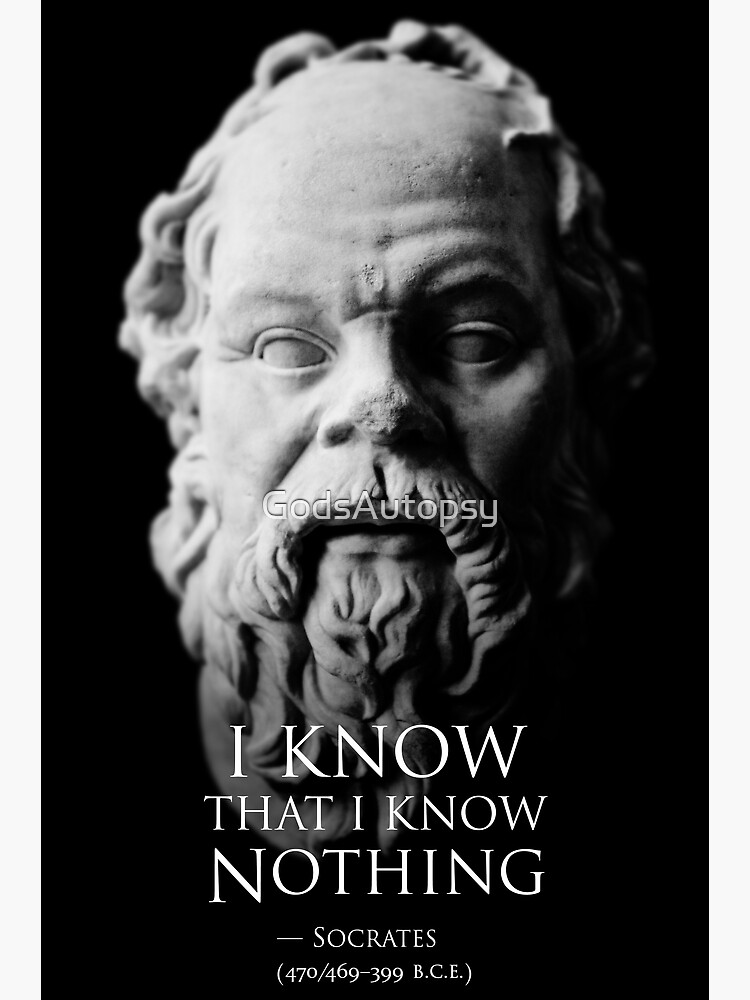 "I know that I know nothing - Socrates" Poster for Sale by GodsAutopsy ...