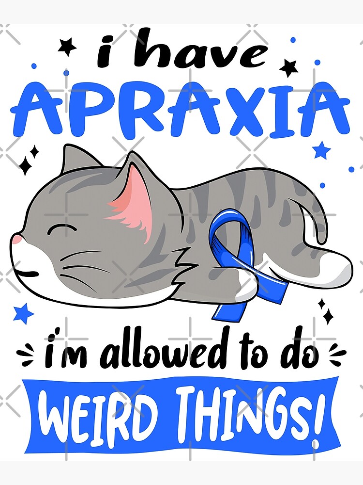 "Apraxia Awareness, I Have Apraxia i'm Allowed to do Weird Things!" Poster for Sale by ...