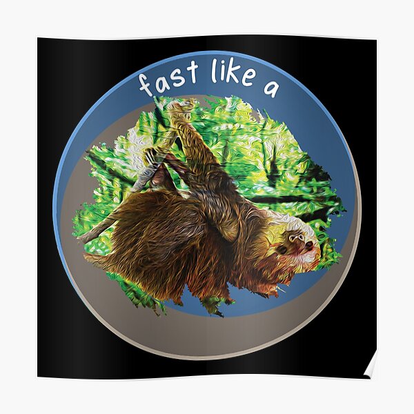 "Hilarious Animal Sarcasm – Fast like a sloth" Poster for Sale by Wild ...