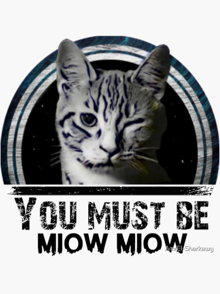 " You must be miow miow" Sticker by AmrEl-Sharkawy | Redbubble