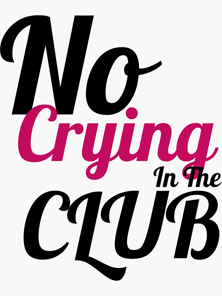 "Crying In The Club - No Crying In The Club" Sticker by SyieParadise ...