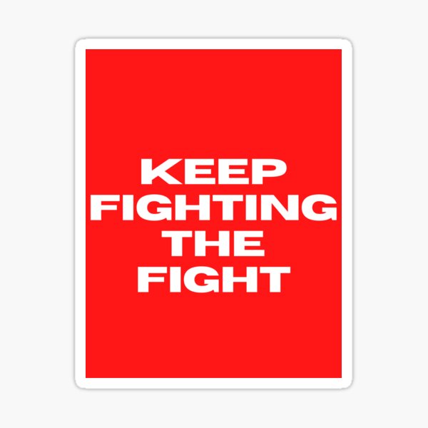 "Keep Fighting the fight" Sticker for Sale by Mononokeshirtzz | Redbubble