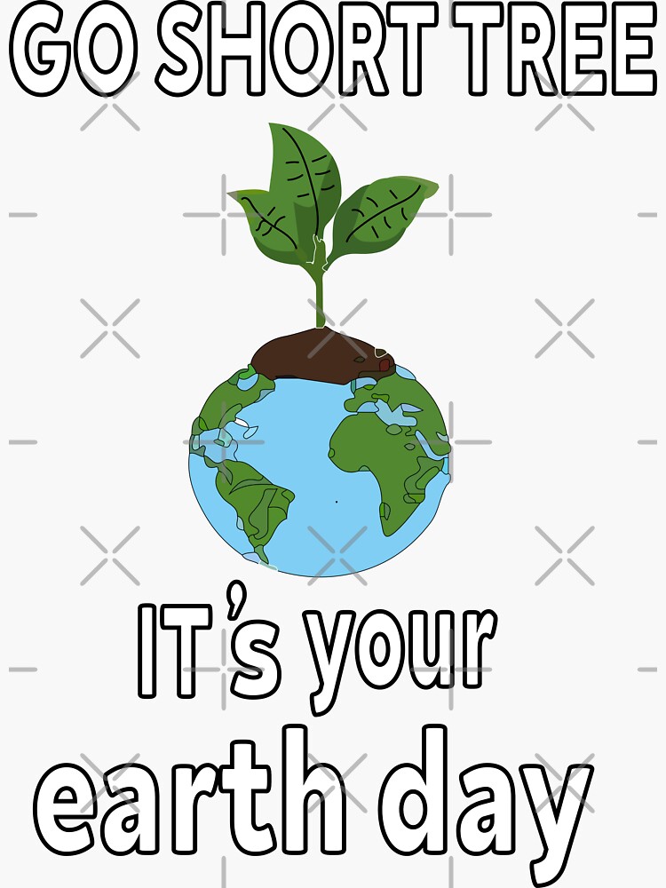 " go short tree it's your earth day,present gifts mother earth ...