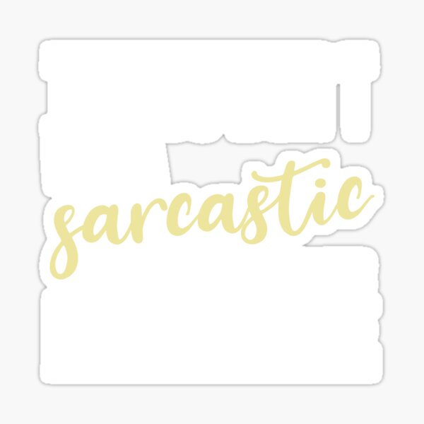 "if you don't want a sarcastic answer don't ask" Sticker for Sale by ...