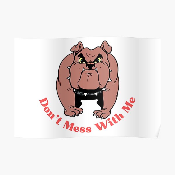 "Tough bad bulldog with attitude don’t mess with me " Poster for Sale ...
