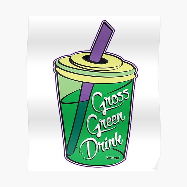 "THE GROSS GREEN DRINK" Poster for Sale by OAKNSTRM | Redbubble