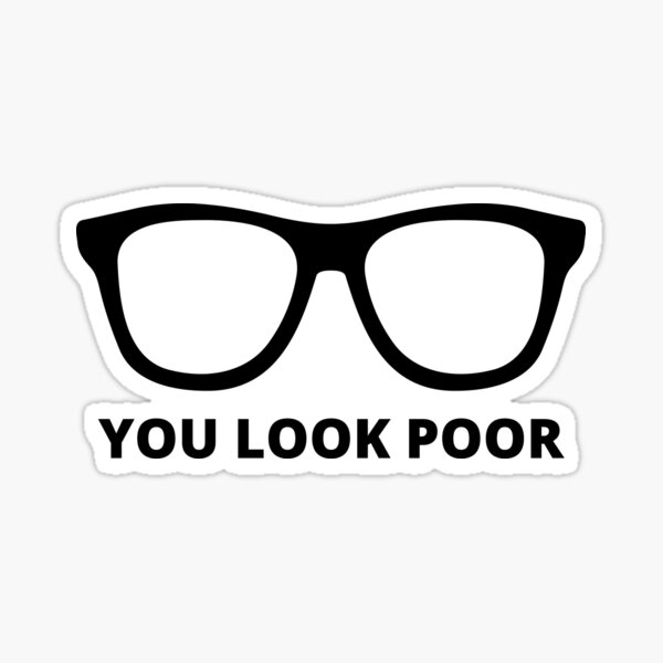 "You Look Poor" Sticker by CSCairo | Redbubble