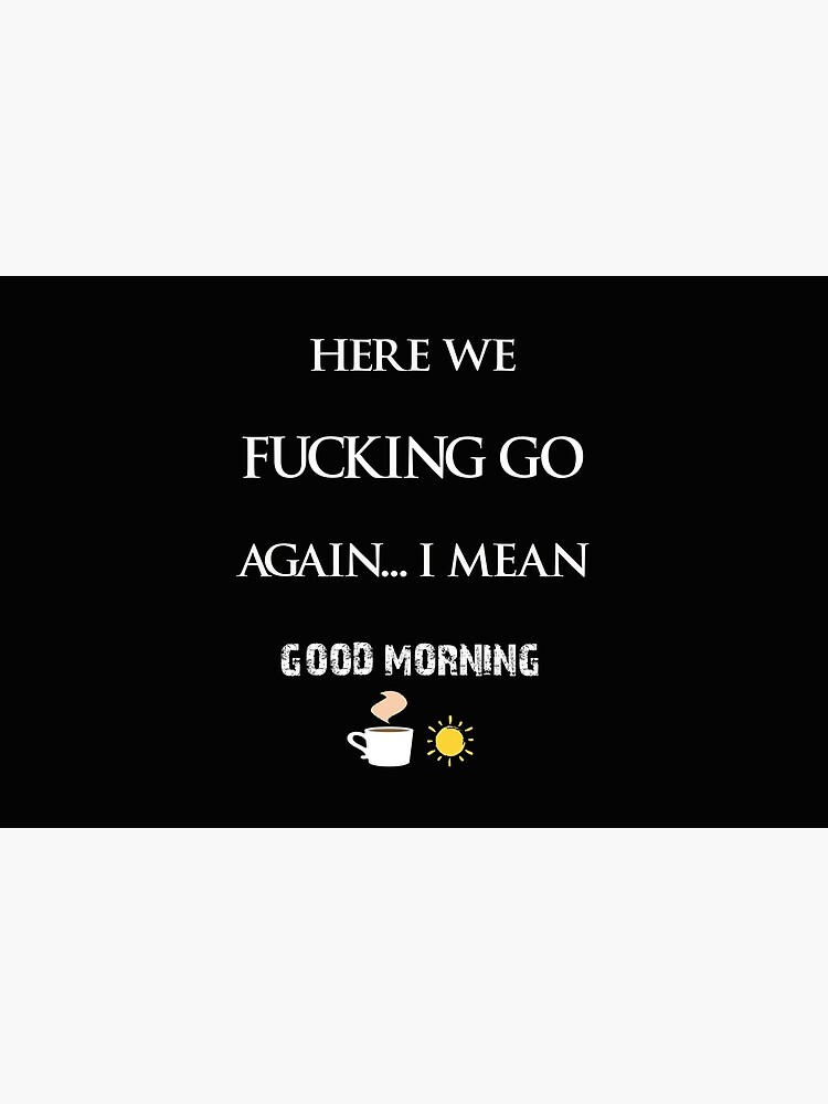 "HIER GEHEN WIR VERDAMMT WIEDER... ICH MEINEN GUTEN MORGEN" Badematte ...