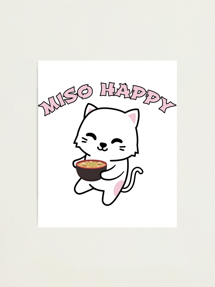 "Miso Happy - Cute Japanese Food Anime Cat Kawaii Pun" Photographic ...