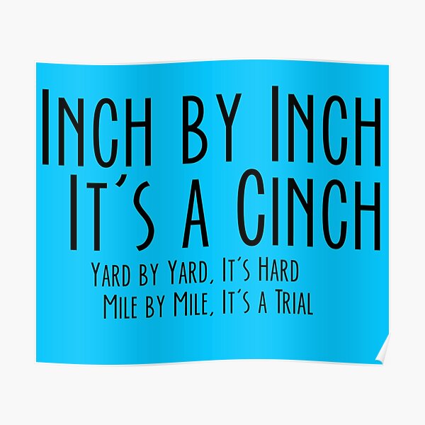 "Inch by Inch it's a cinch" Poster for Sale by Jumbler | Redbubble