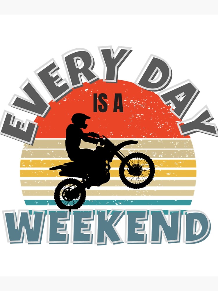 "Everyday is a Weekend, Every Day Is A Weekend When Your Retired ...