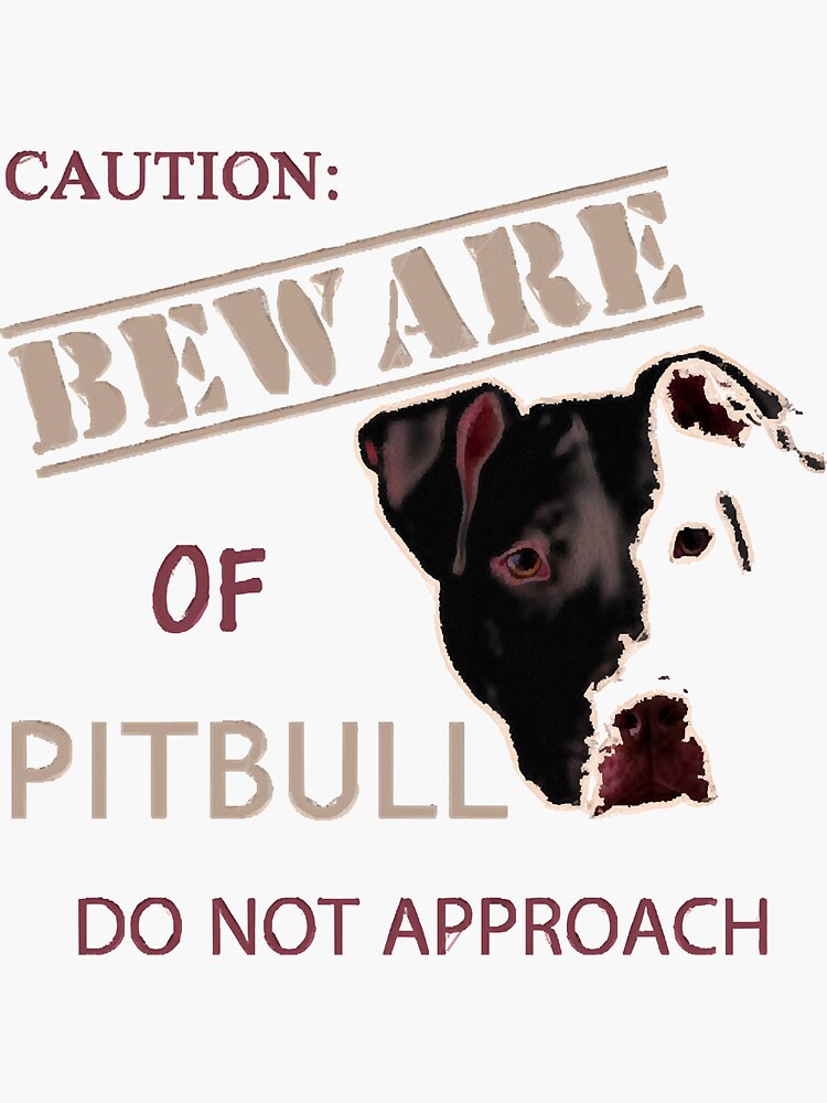 "caution - beware of pitbull do not approach " Sticker for Sale by ...