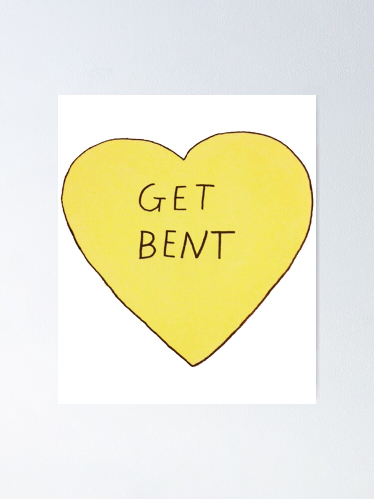 "Get Bent " Poster by goddessenchants | Redbubble