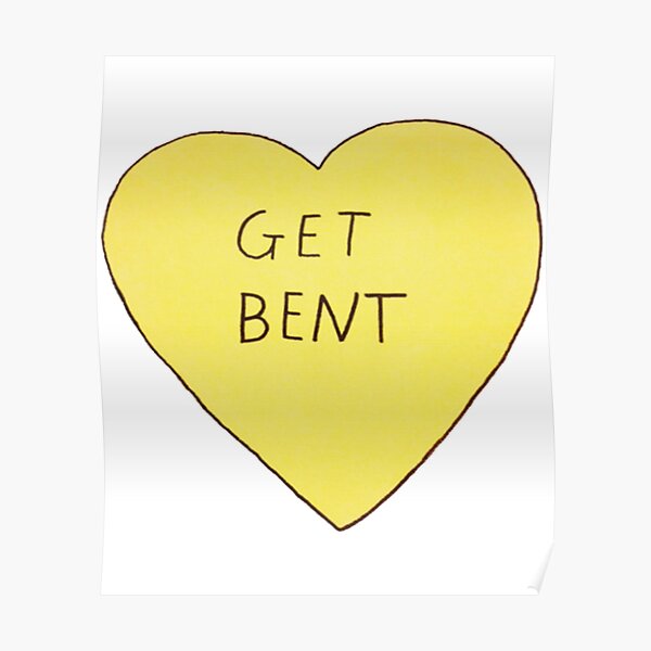 "Get Bent " Poster by goddessenchants | Redbubble