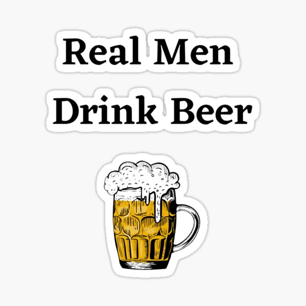 "Real men drink beer" Sticker by wesposey1980 | Redbubble