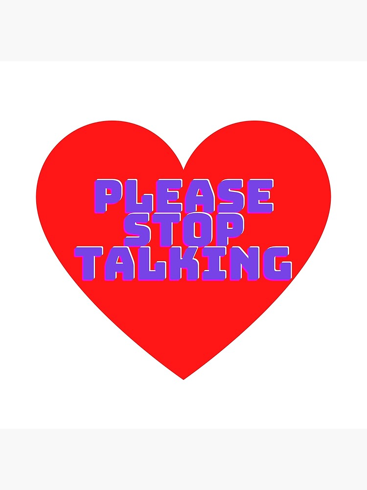"Please stop talking " Poster by samuelsstickers | Redbubble