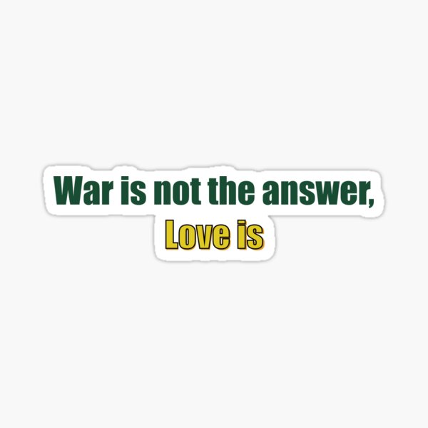 "War is not the answer" Sticker by shinitt | Redbubble