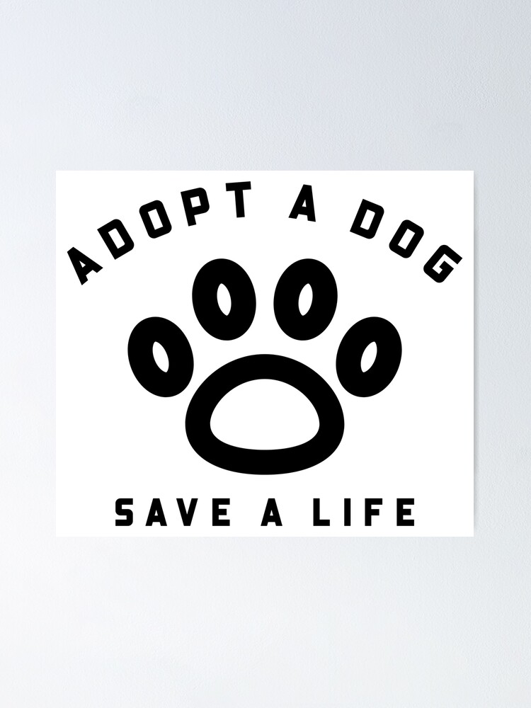 "Adopt a Dog Save A Life" Poster for Sale by almondcake77 | Redbubble