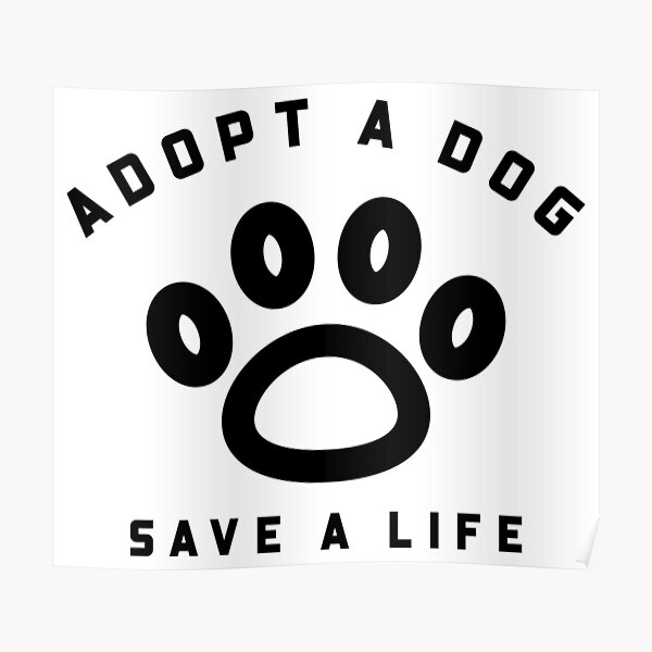 "Adopt a Dog Save A Life" Poster for Sale by almondcake77 | Redbubble