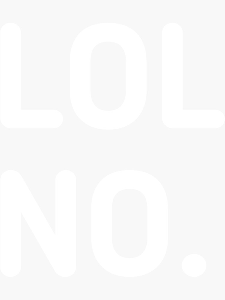 "Lol no." Sticker by Harsha0201 | Redbubble