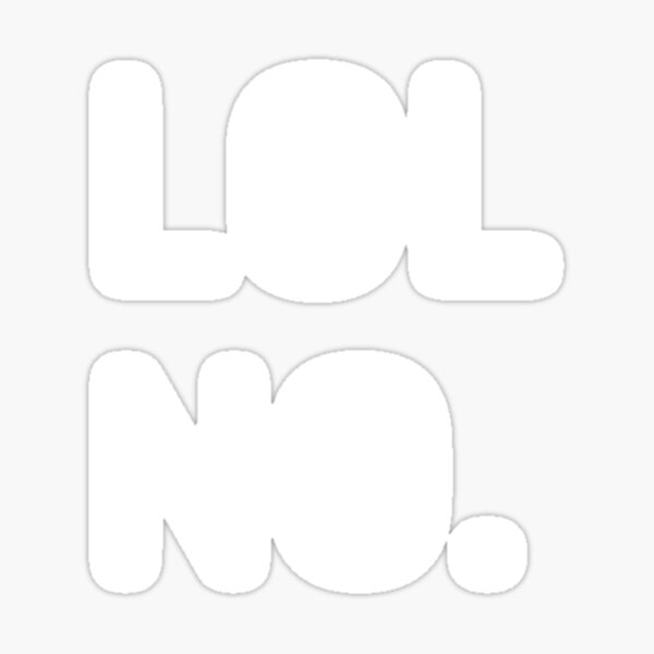 "Lol no." Sticker by Harsha0201 | Redbubble